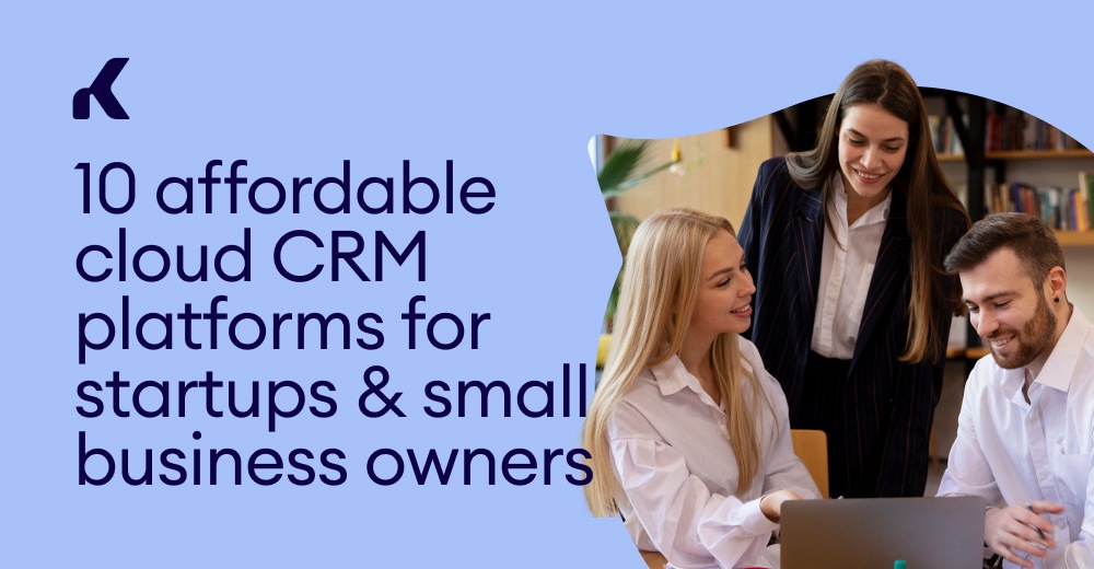 10 affordable cloud CRM platforms for startups & small business owners — Kommo