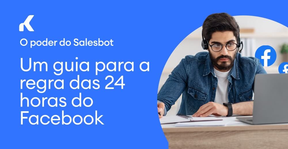 O poder do Salesbot: um guia para a regra das 24 horas do Facebook — Kommo