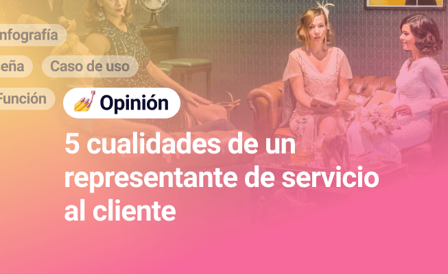 5 cualidades de un representante de servicio al cliente — Kommo