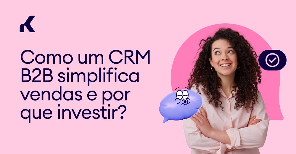 Como um CRM B2B simplifica vendas e por que investir? — Kommo
