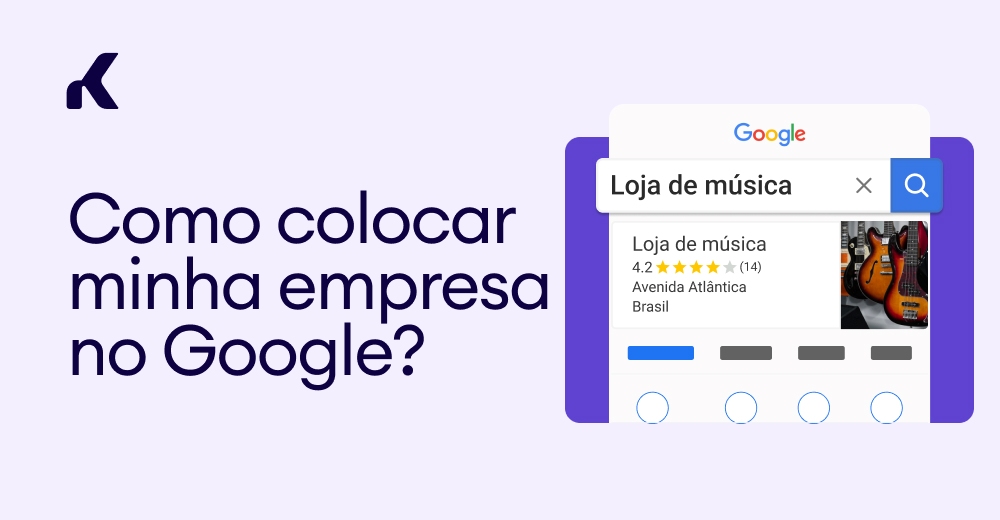 Como colocar minha empresa no Google: passo a passo simplificado — Kommo